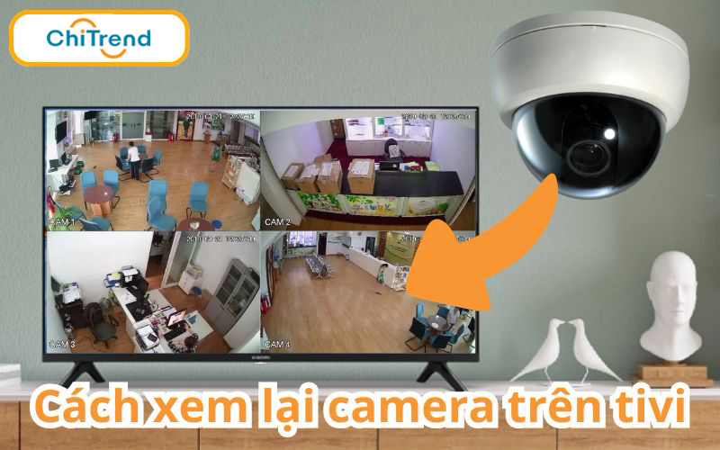 Hướng dẫn chi tiết cách xem lại camera trên tivi