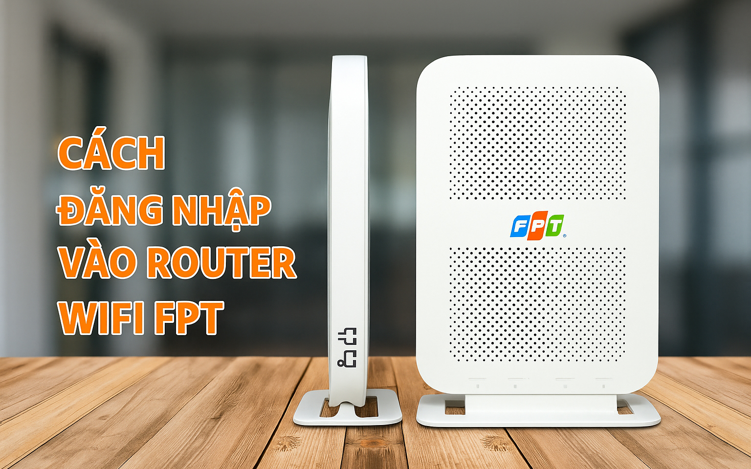 Cách đăng nhập vào router WiFi FPT đơn giản bằng điện thoại